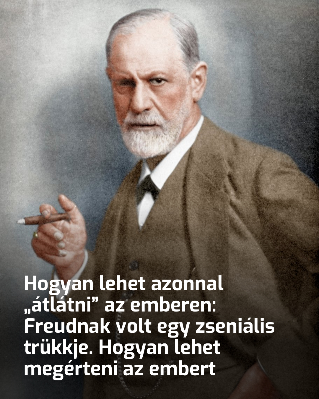 Hogyan lehet azonnal „átlátni” az emberen: Freudnak volt egy zseniális trükkje. Hogyan lehet ...