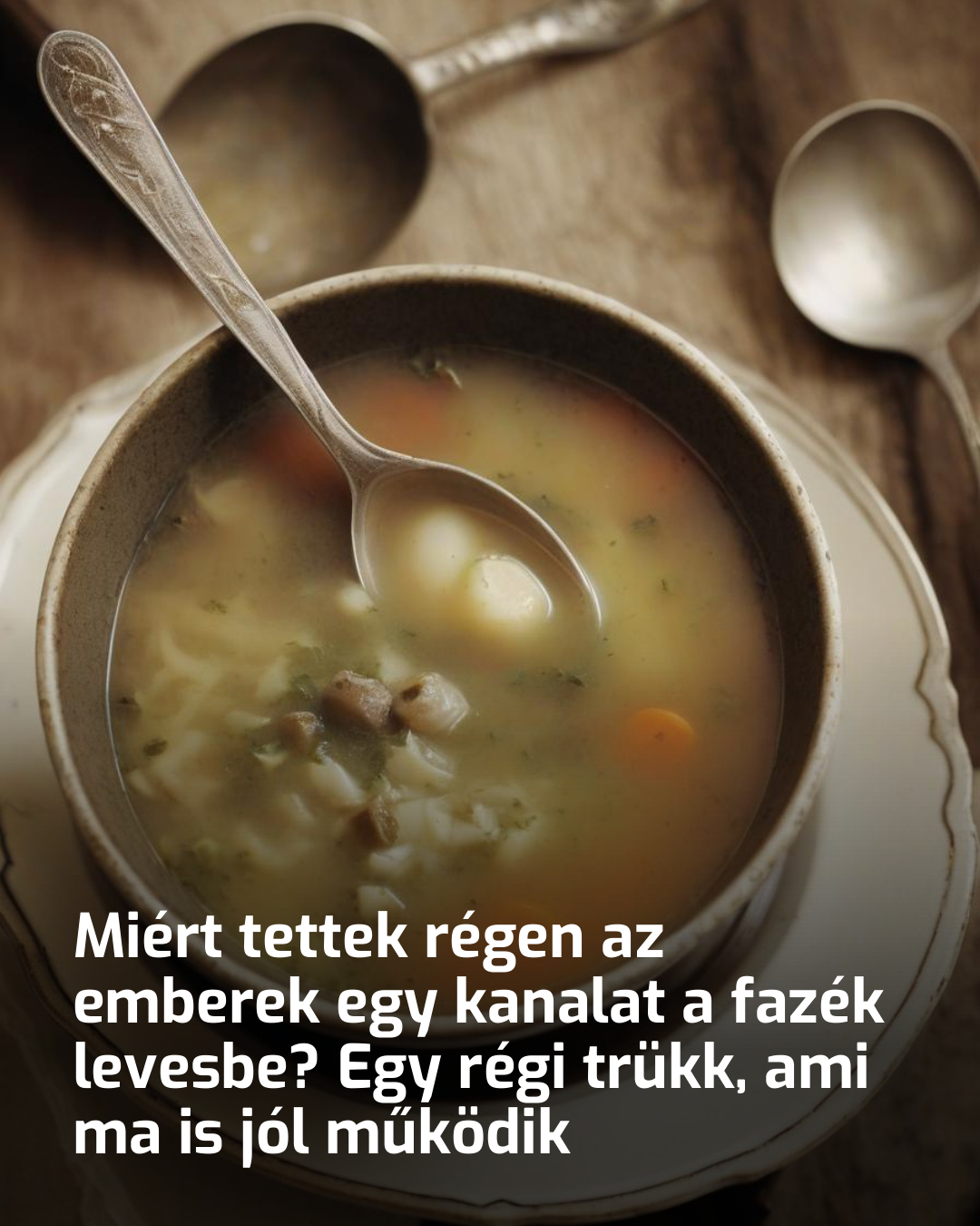 Miért tettek régen az emberek egy kanalat a fazék levesbe? Egy régi ...