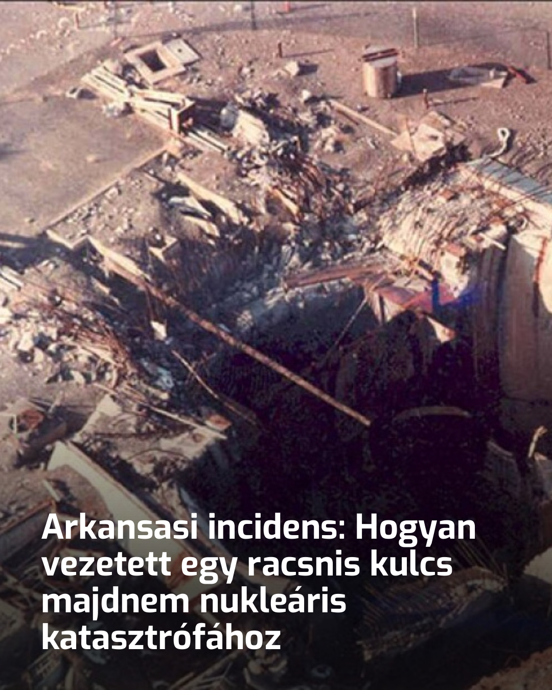 Arkansas-i robbanás: Hogyan okozott majdnem nukleáris katasztrófát egy ...